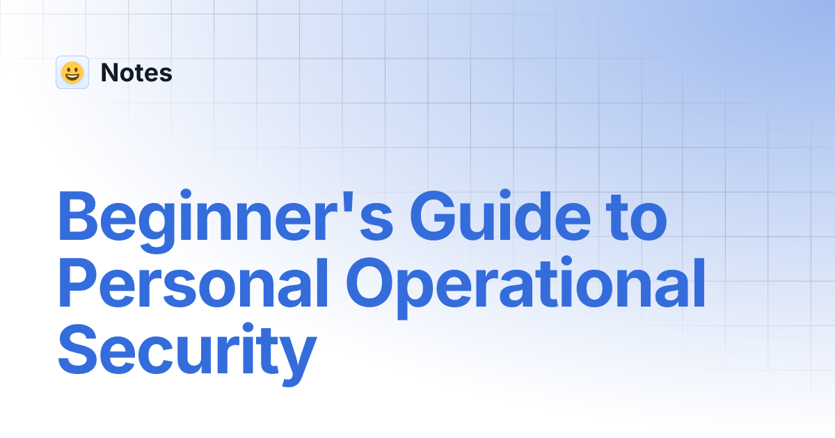 Beginner's Guide to Personal Operational Security | Notes